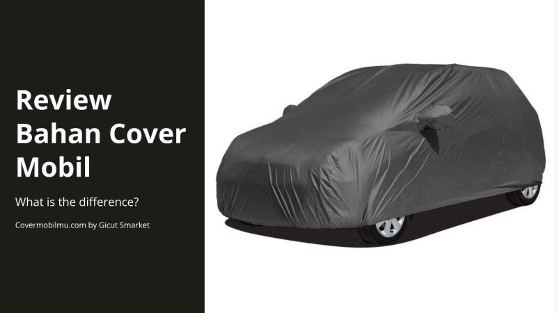 Jenis Bahan Cover Mobil dan Ulasannya, Bagus Mana?